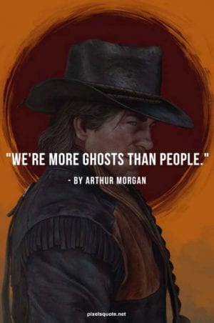 Arthur Morgan Quotes In Red Dead Redemption 2 | PixelsQuote.Net
