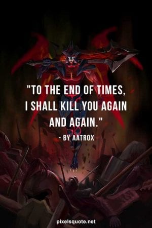 Aatrox Quotes - The Darkin Blade: League of Legends (LOL) | PixelsQuote.Net